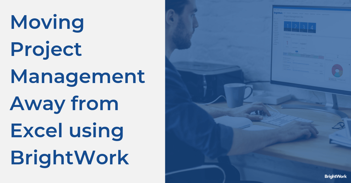 Moving Project Management Away from Excel using BrightWork