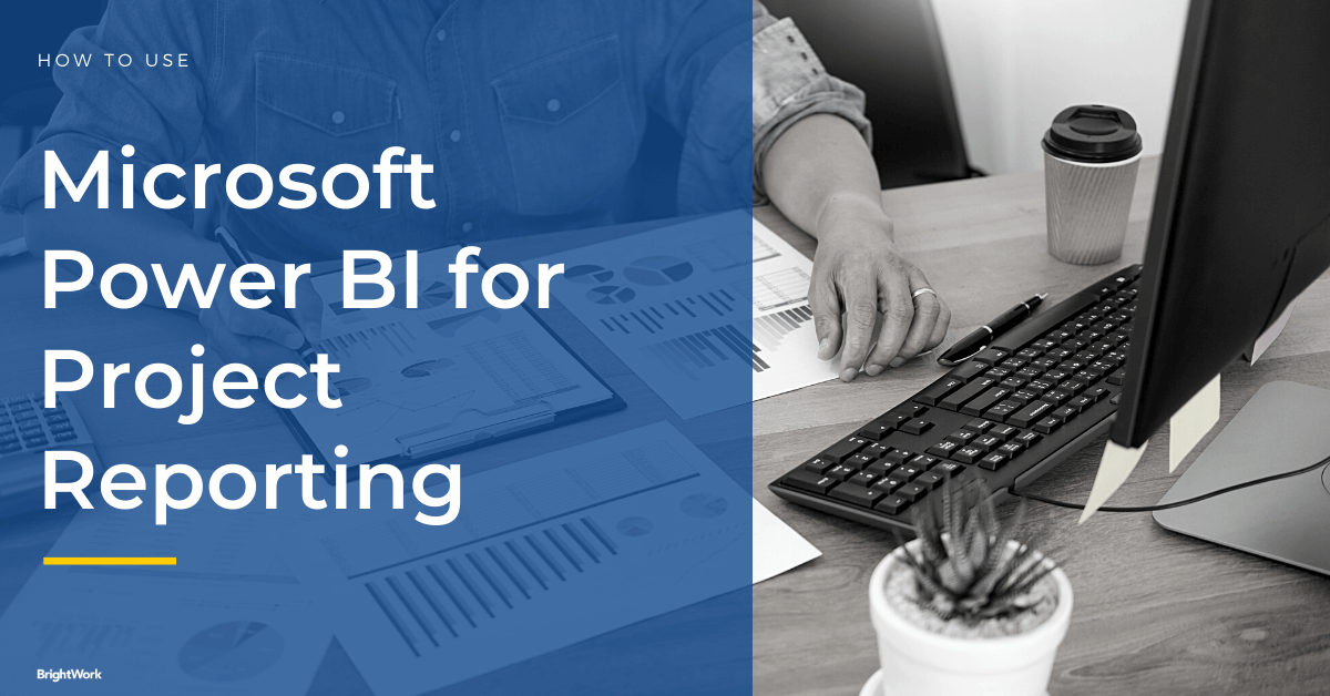 How to Use Microsoft Power BI for Project Reporting